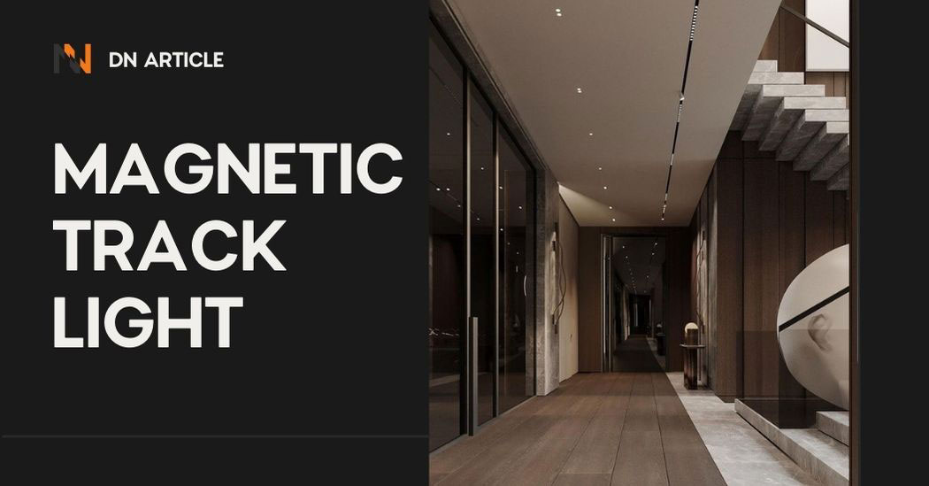 Magnetic Track Light: แสงสว่างที่สร้างความสวยงาม - DN-LIGHTING ออกแบบตก ...